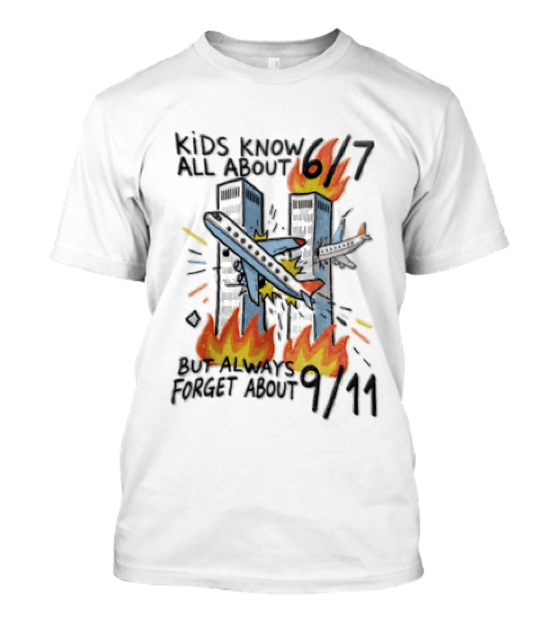 Know All About 6 7 But Always Forget About 9 11 World Trade Center T-Shirt