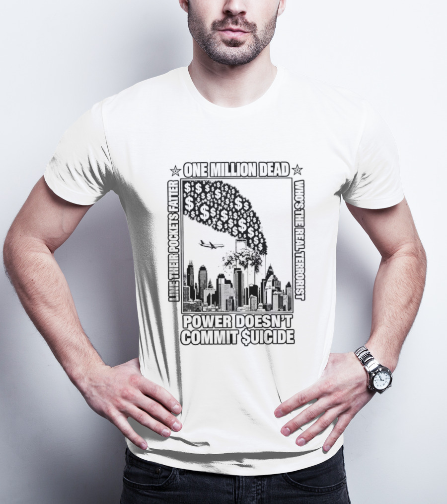 One Million Dead Power Doesn't Commit Suicide Who's The Real Terrorist T-Shirt
