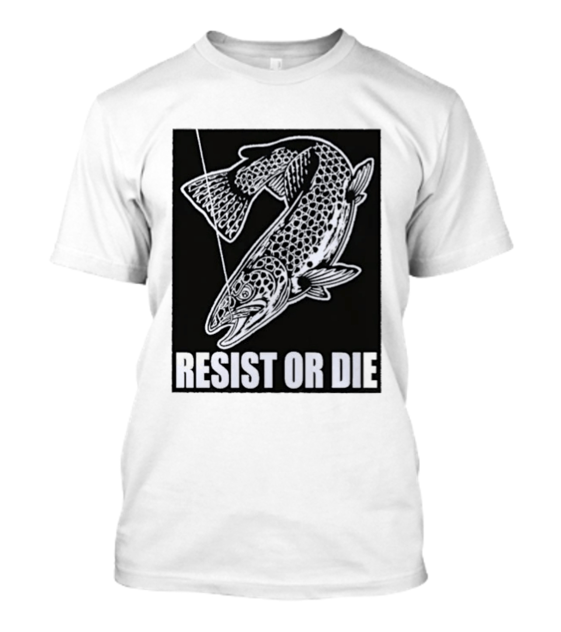 Resist Or Die Original Trout Fish Angler Fishing T-Shirt