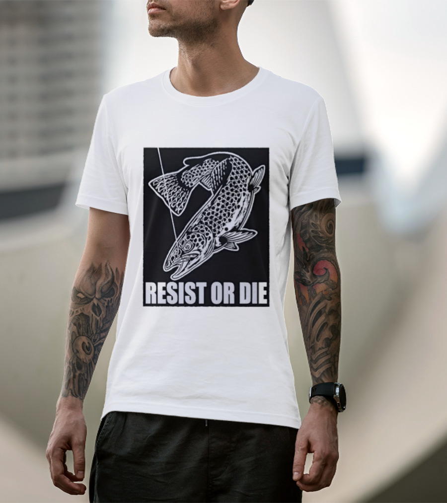 Resist Or Die Original Trout Fish Angler Fishing T-Shirt