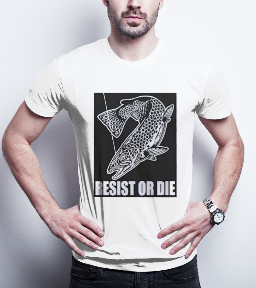 Resist Or Die Original Trout Fish Angler Fishing T-Shirt