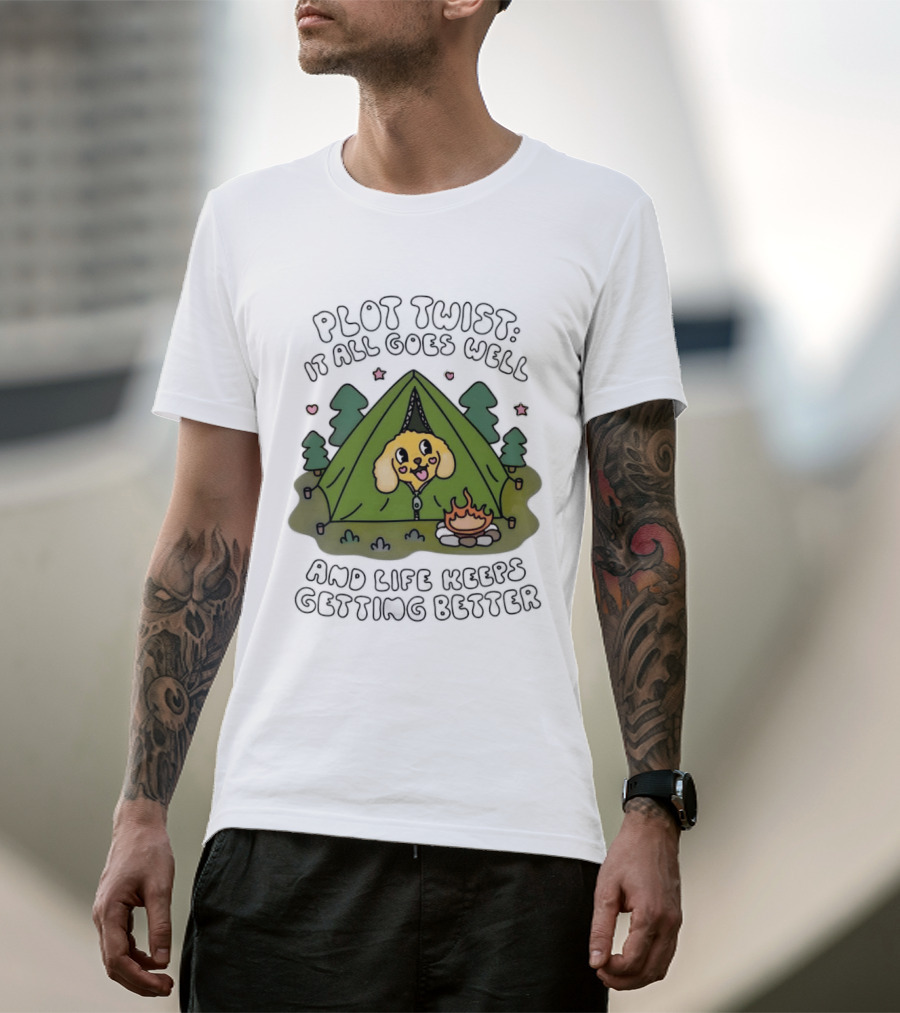 Plot Twist It All Goes Well Life Keeps Getting Better Camping Dog Tent Campfire Scene T-Shirt