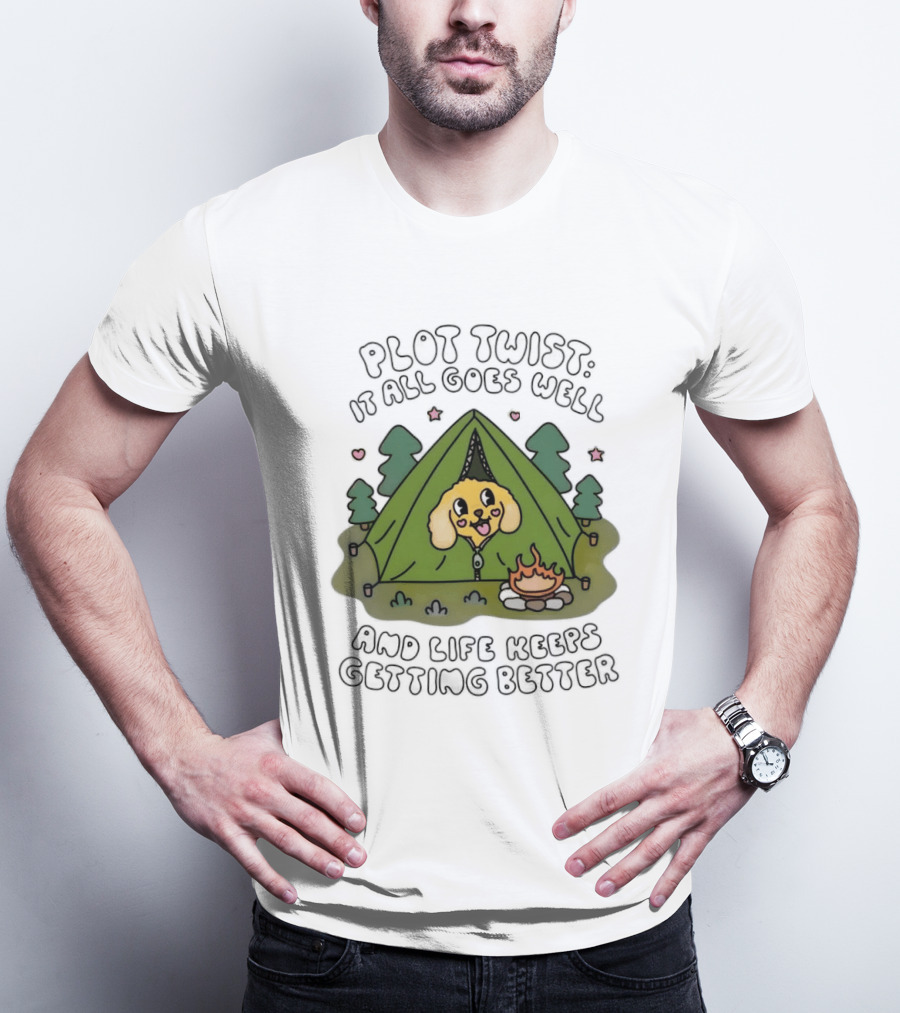 Plot Twist It All Goes Well Life Keeps Getting Better Camping Dog Tent Campfire Scene T-Shirt