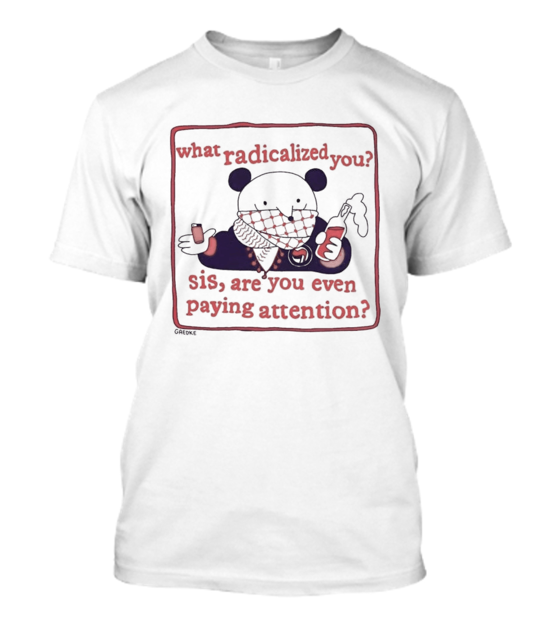 What Radicalized You Sis Are You Even Paying Attention Cute Bear Icon With Coffee And Phone T-Shirt