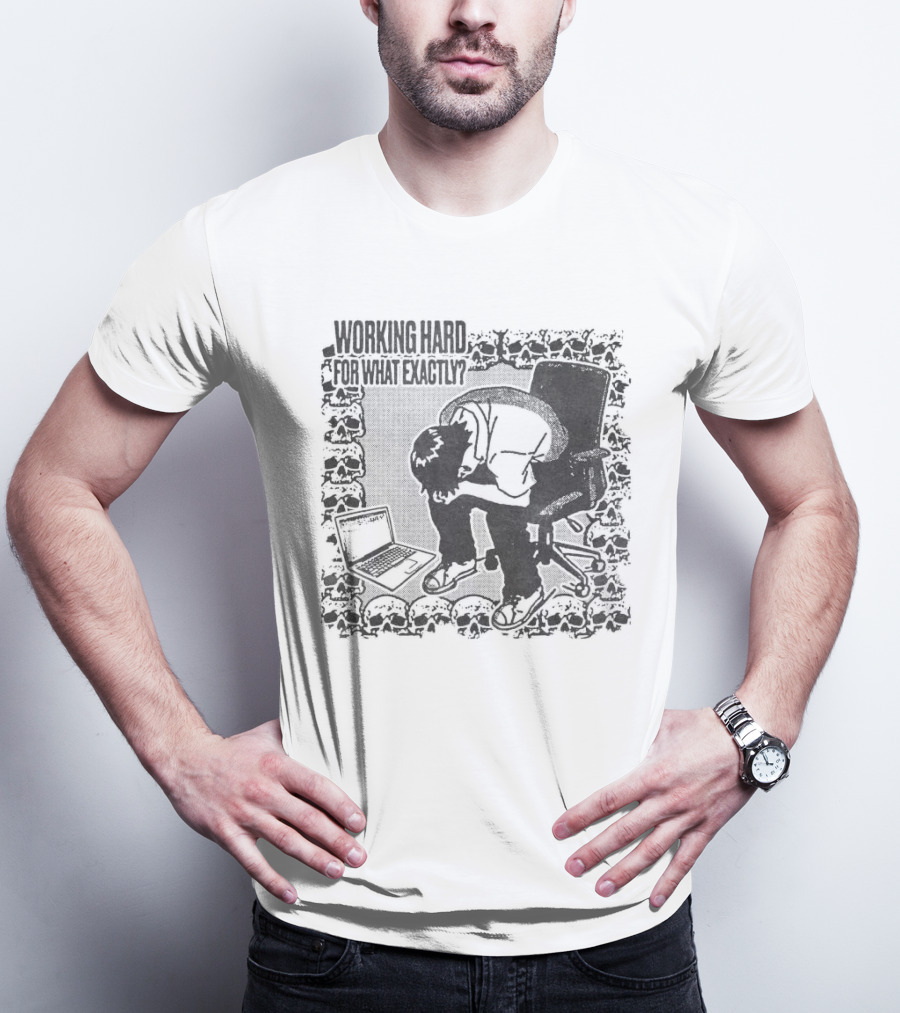 Working Hard For What Exactly Existential Office Humor T-Shirt