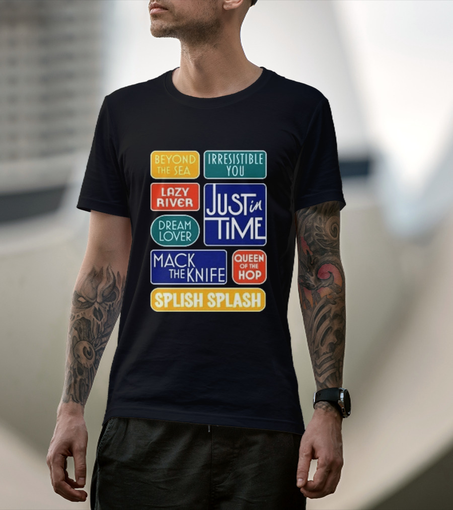 Broadway Merchandise Just In Time Song Titles Beyond The Sea Irresistible You Lazy River Dream Lover Mack The Knife Queen Of The Hop Splish Splash T-Shirt