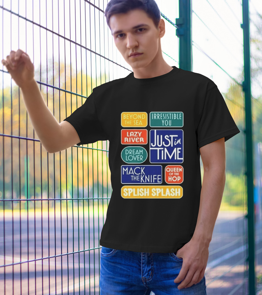 Broadway Merchandise Just In Time Song Titles Beyond The Sea Irresistible You Lazy River Dream Lover Mack The Knife Queen Of The Hop Splish Splash T-Shirt