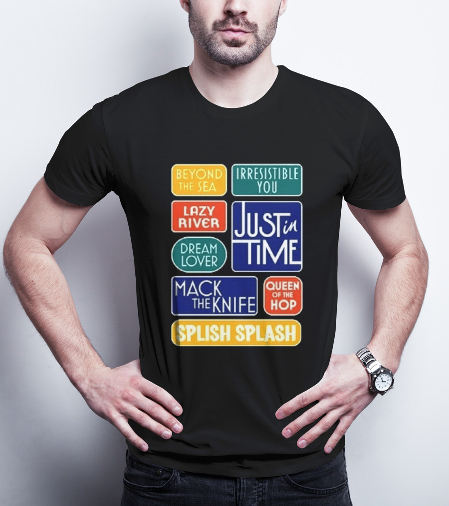 Broadway Merchandise Just In Time Song Titles Beyond The Sea Irresistible You Lazy River Dream Lover Mack The Knife Queen Of The Hop Splish Splash T-Shirt