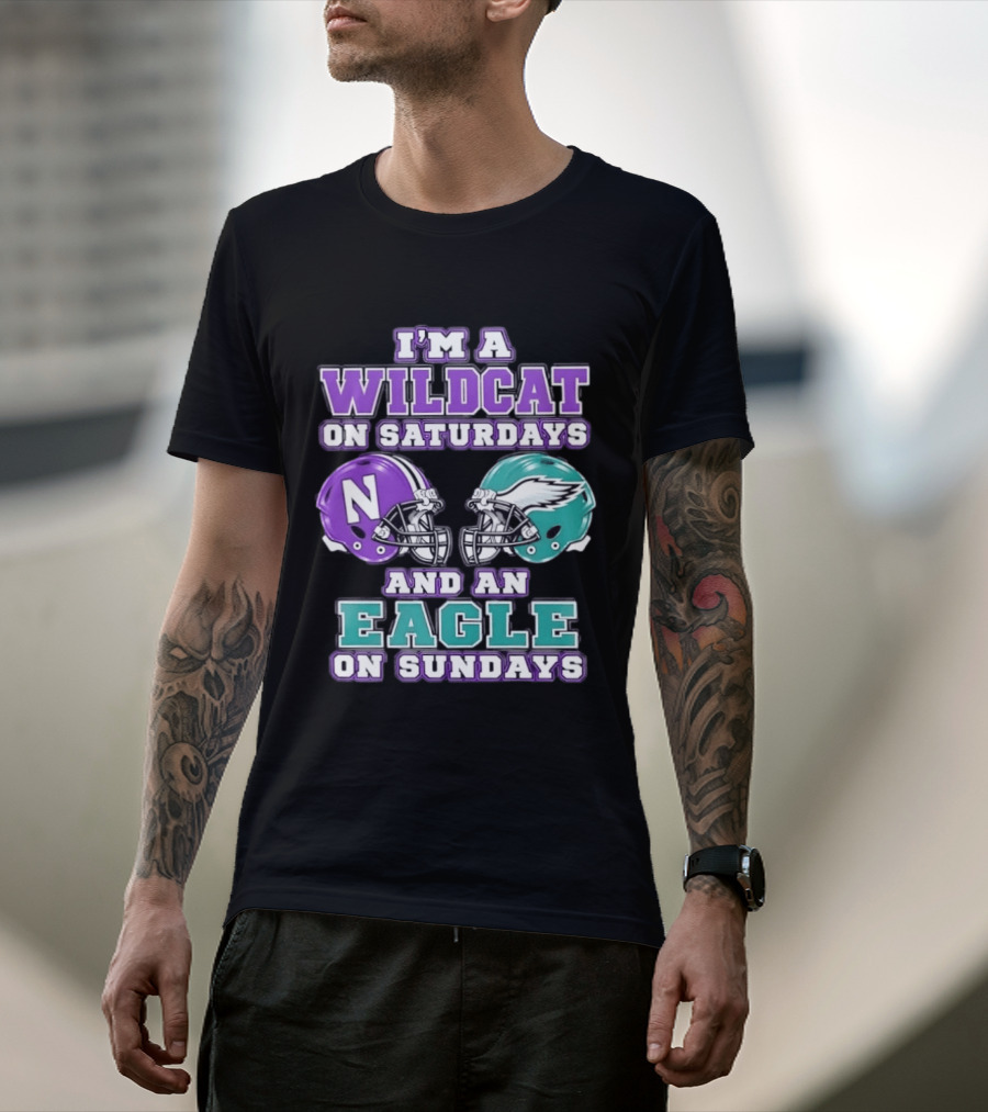 I'm A Wildcat On Saturdays Northwestern N Helmet And An Eagle On Sundays NFL Helmet T-Shirt