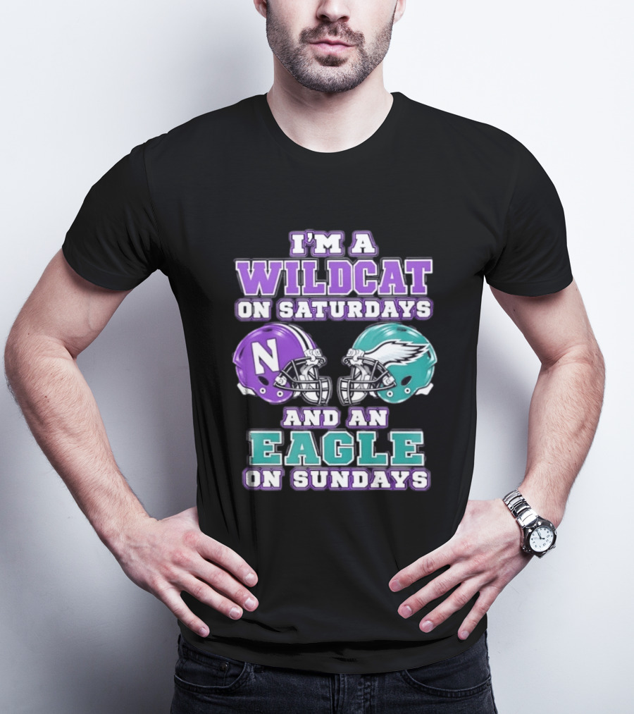 I'm A Wildcat On Saturdays Northwestern N Helmet And An Eagle On Sundays NFL Helmet T-Shirt