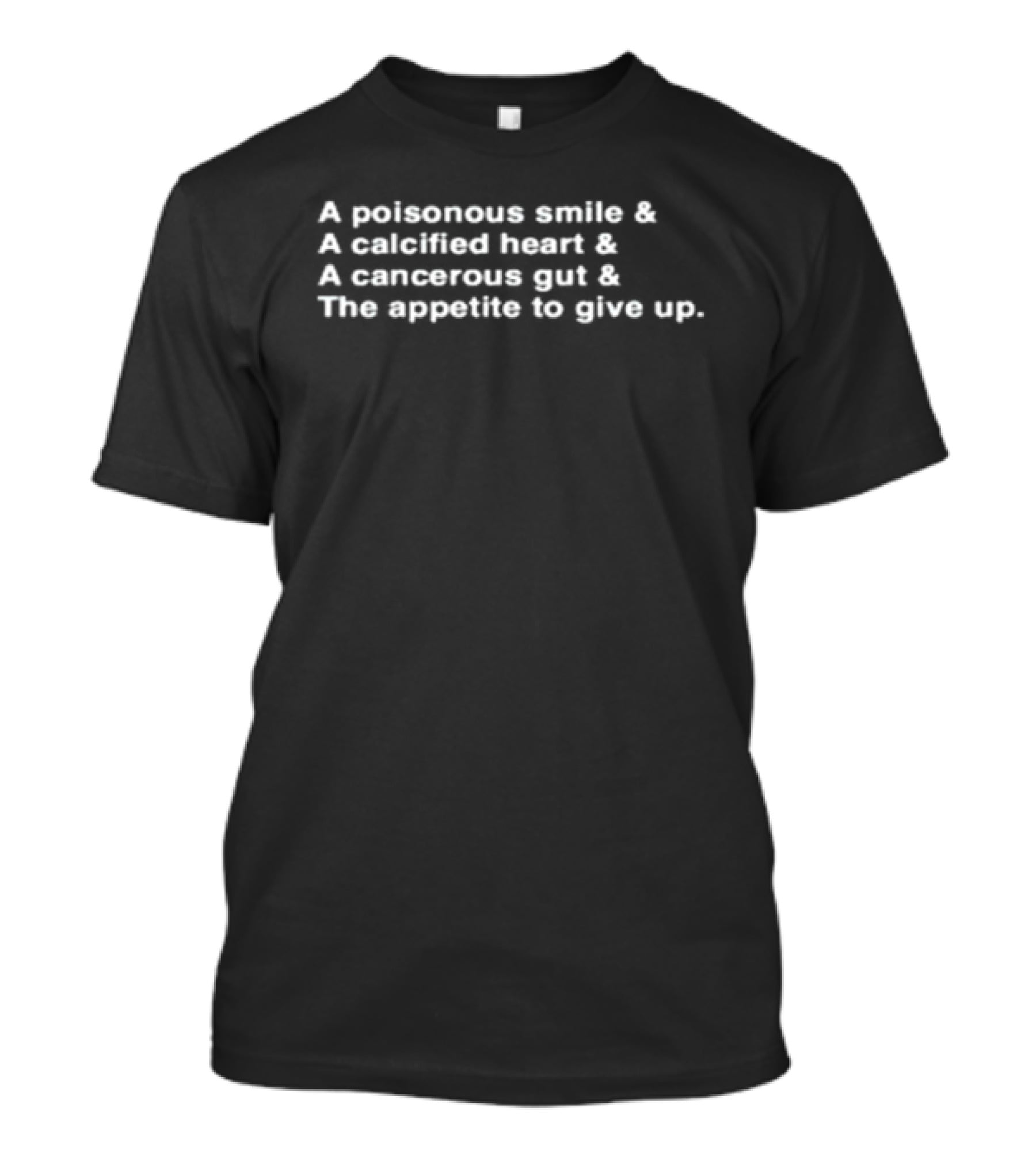 A Poisonous Smile A Calcified Heart A Cancerous Gut The Appetite To Give Up Frank Iero Lyrics T-Shirt