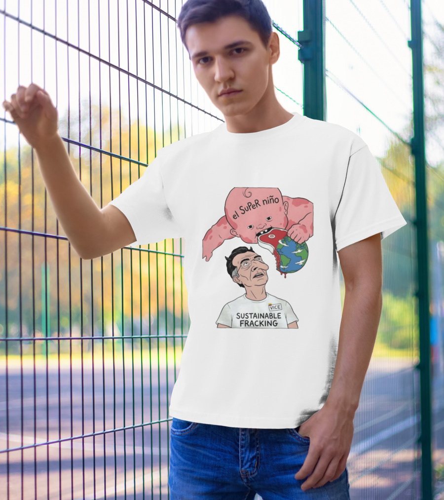 El Super Niño VICE Sustainable Fracking Political Cartoon Earth T-Shirt