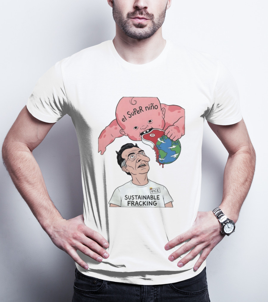 El Super Niño VICE Sustainable Fracking Political Cartoon Earth T-Shirt