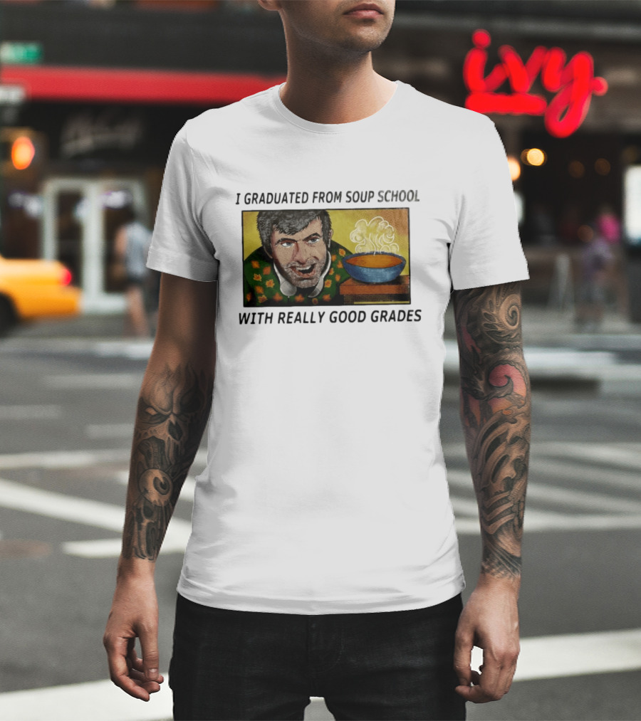 I Graduated From Soup School With Really Good Grades Text With Man And Soup Bowl T-Shirt