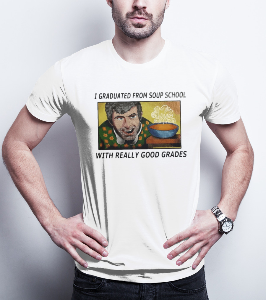 I Graduated From Soup School With Really Good Grades Text With Man And Soup Bowl T-Shirt