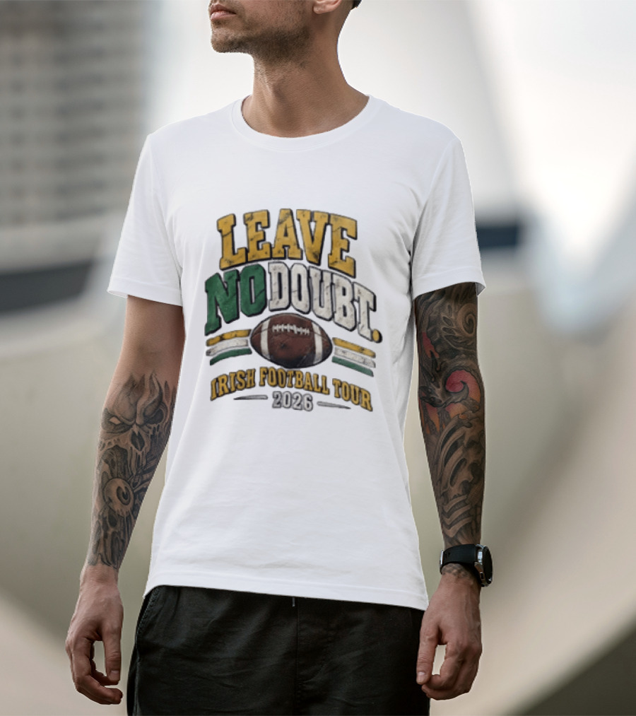 Leave No Doubt Irish Football Tour 2026 Game Day Football T-Shirt