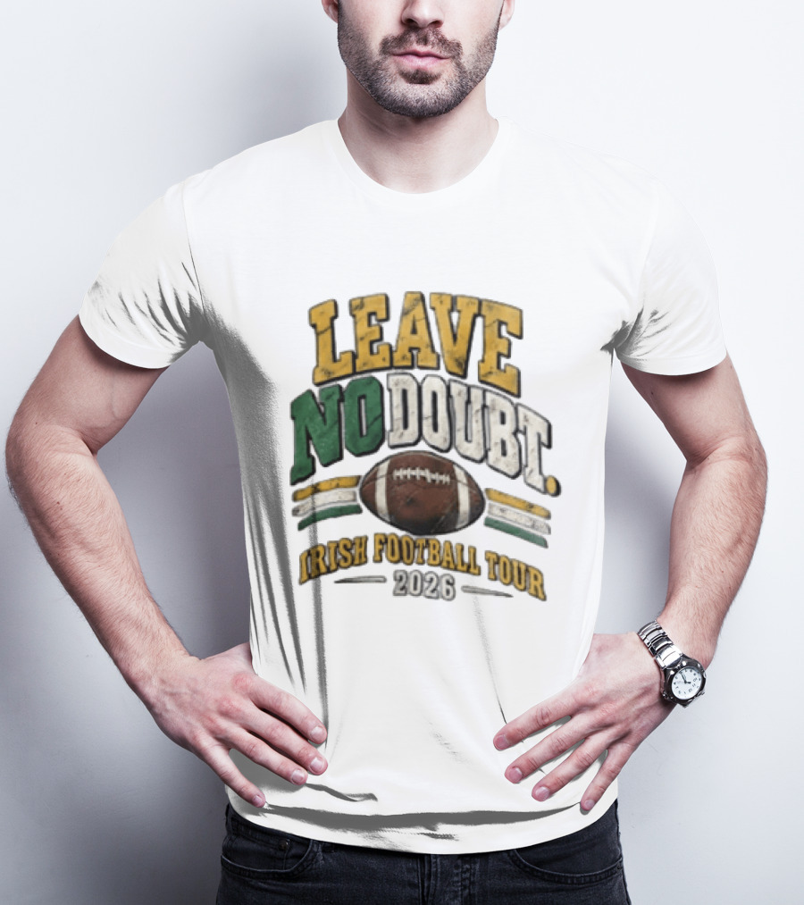 Leave No Doubt Irish Football Tour 2026 Game Day Football T-Shirt