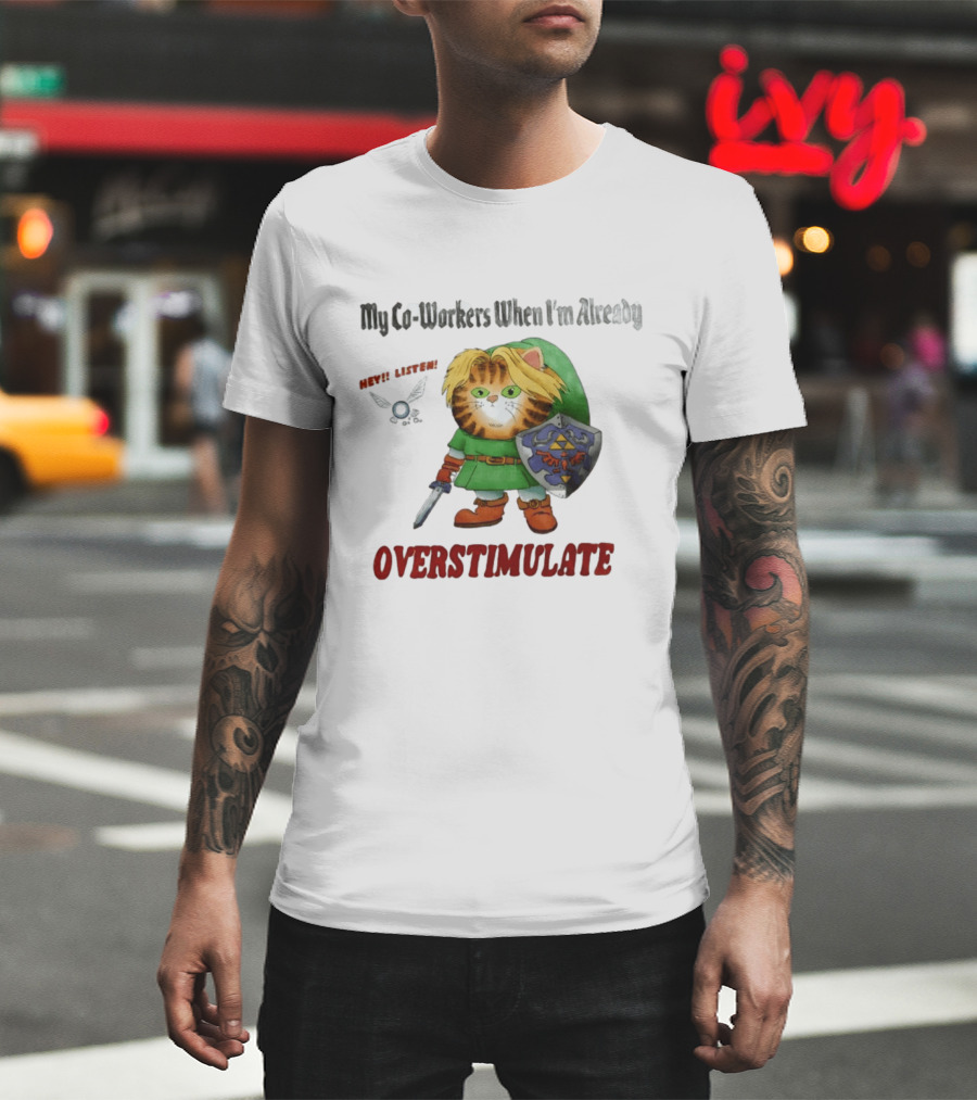 My Co Workers When I'm Already Overstimulated Link Cat Hey Listen T-Shirt