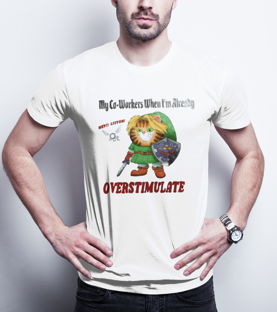 My Co Workers When I'm Already Overstimulated Link Cat Hey Listen T-Shirt