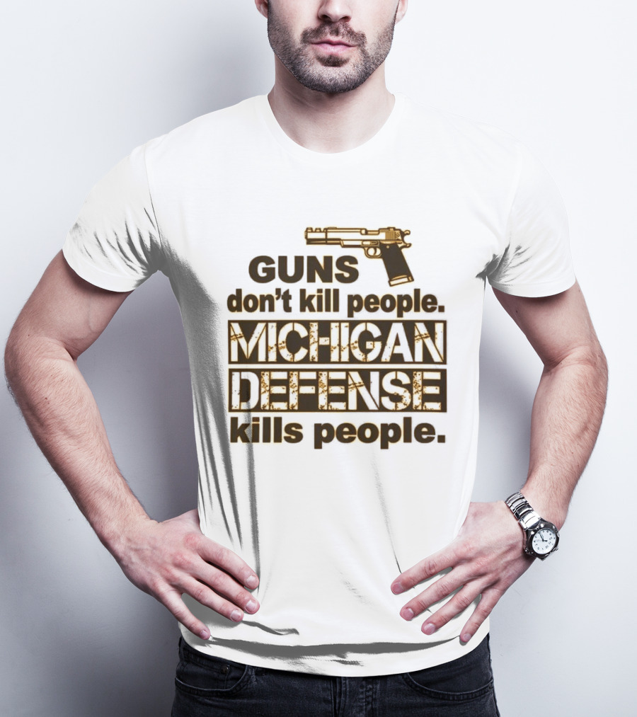 Guns Don't Kill People Michigan Defense Kills People T-Shirt