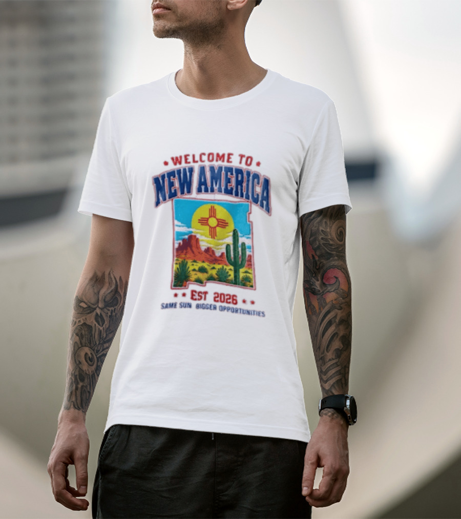 Welcome To New America Est 2026 Same Sun Bigger Opportunities Desert Cactus Landscape T-Shirt