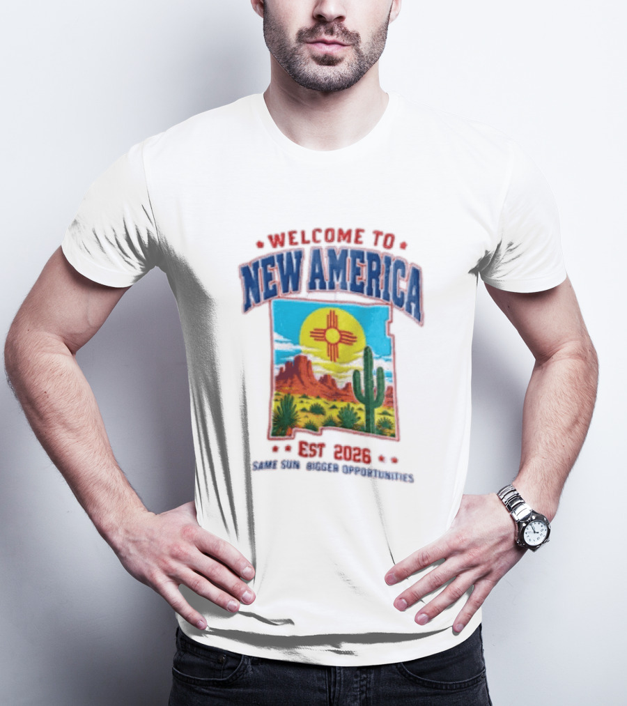 Welcome To New America Est 2026 Same Sun Bigger Opportunities Desert Cactus Landscape T-Shirt