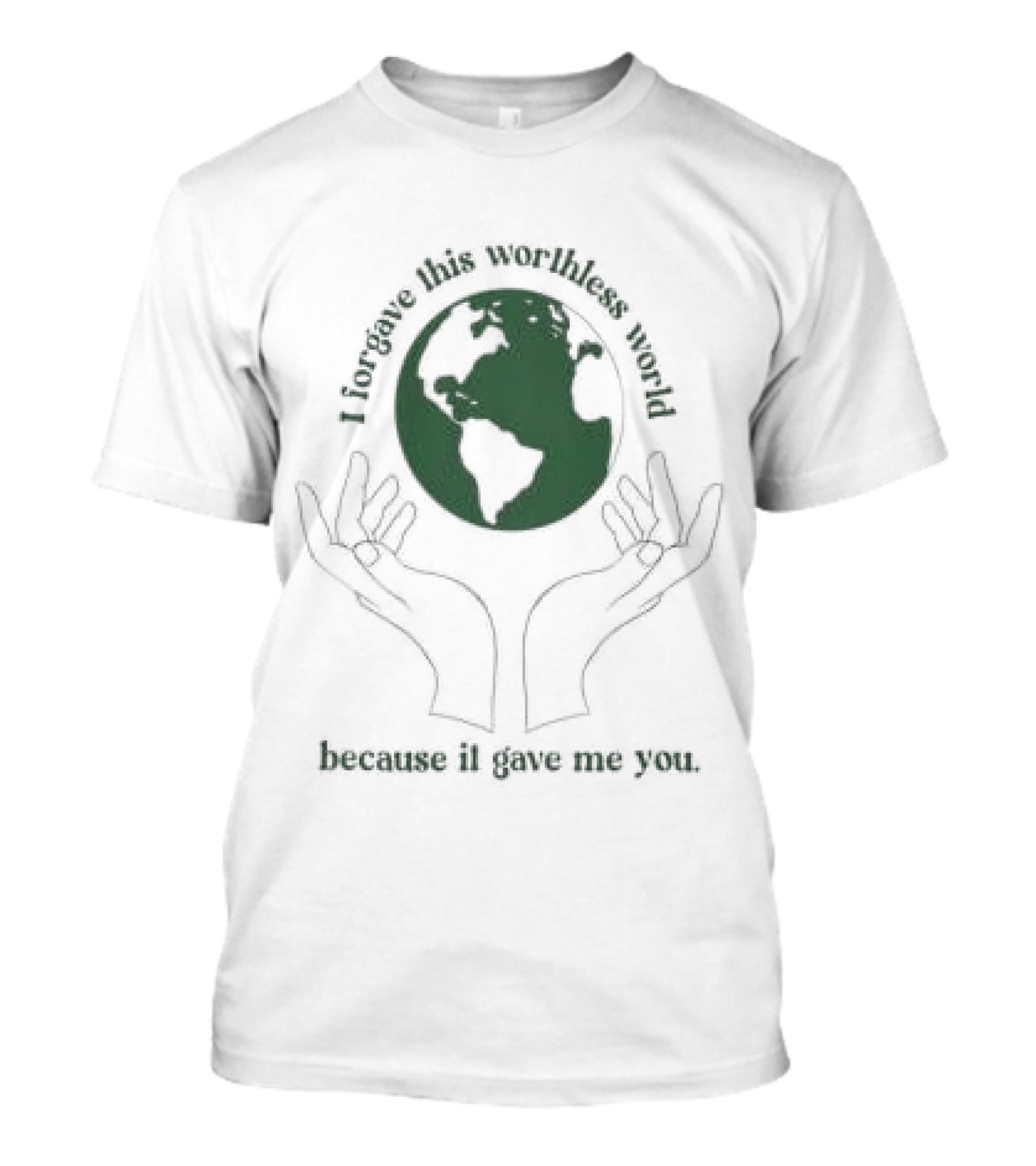 I Did This All For You Because I Love Mother Earth Hands Holding Planet T-Shirt
