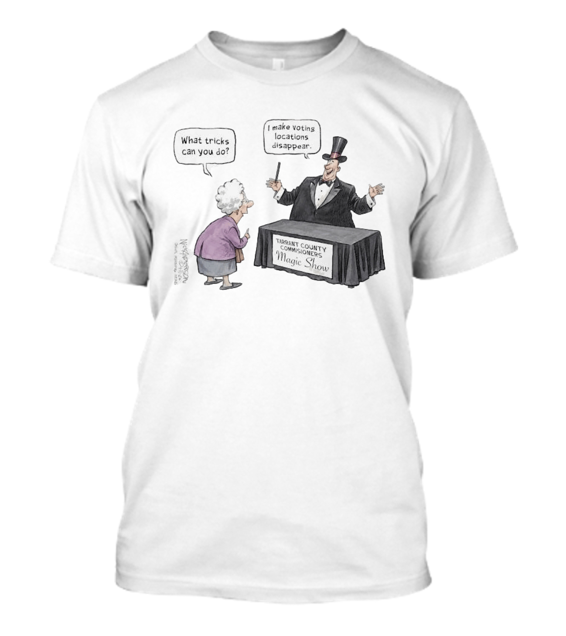 Magic Show Tarrant County Commissioners What Tricks Can You Do I Make Voting Locations Disappear T-Shirt