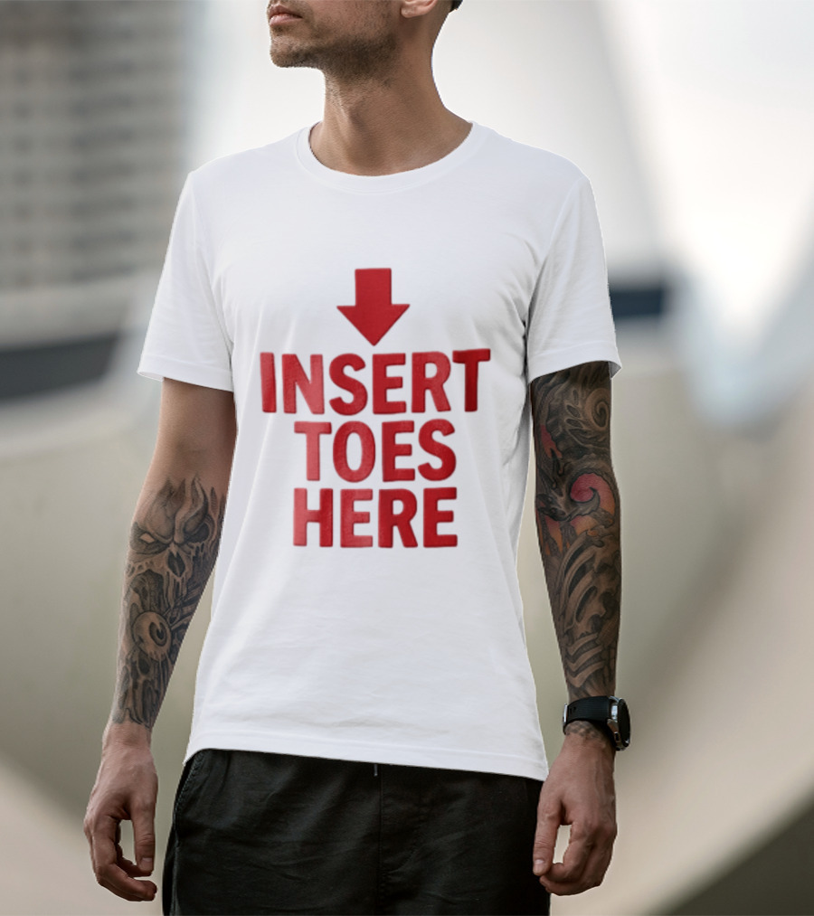Insert Toes Here Red Lettering With Downward Arrow T-Shirt