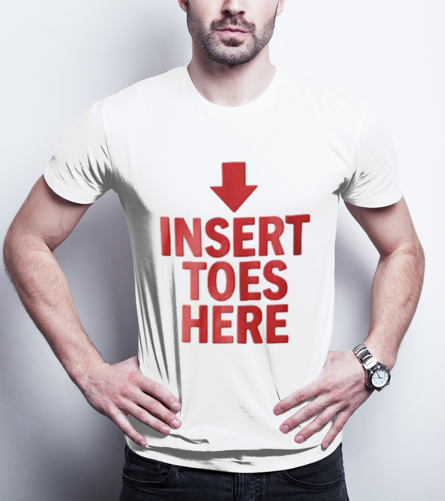 Insert Toes Here Red Lettering With Downward Arrow T-Shirt