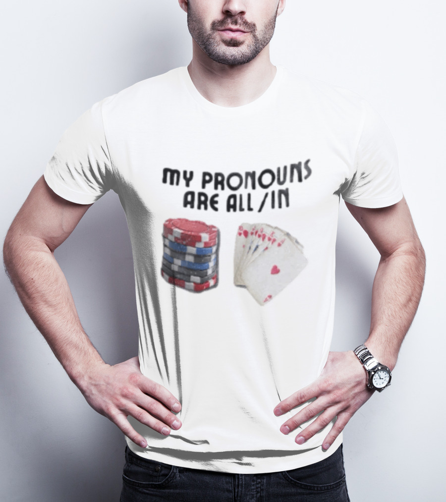 My Pronouns Are All In Poker Chips And Cards Gambling T-Shirt