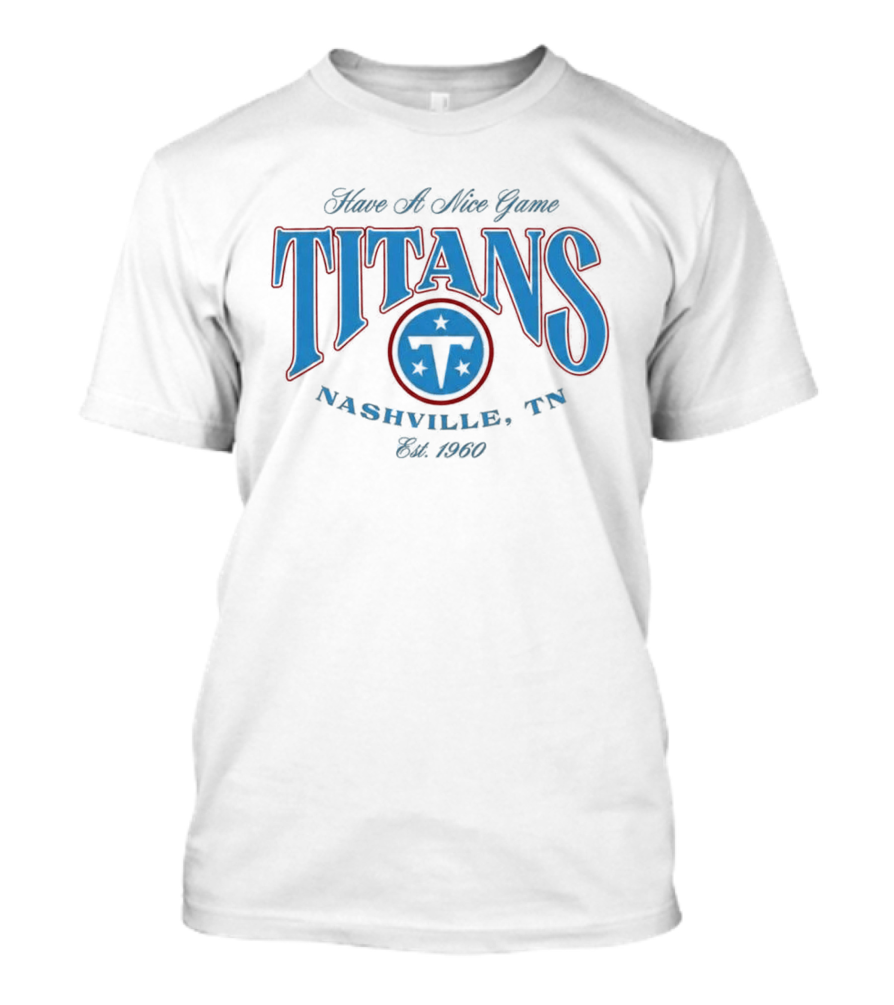 Have A Nice Game Titans Nashville TN Est 1960 T-Shirt