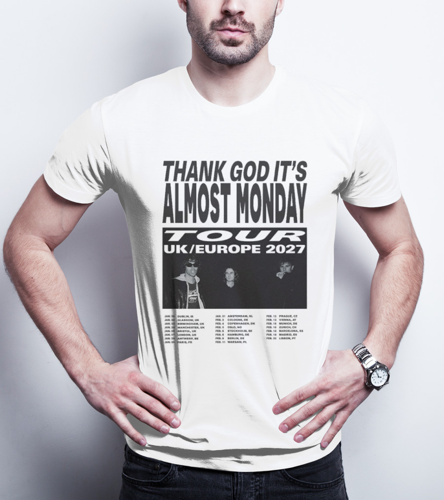 Thank God It's Almost Monday Tour UK Europe 2027 Schedule Dates T-Shirt