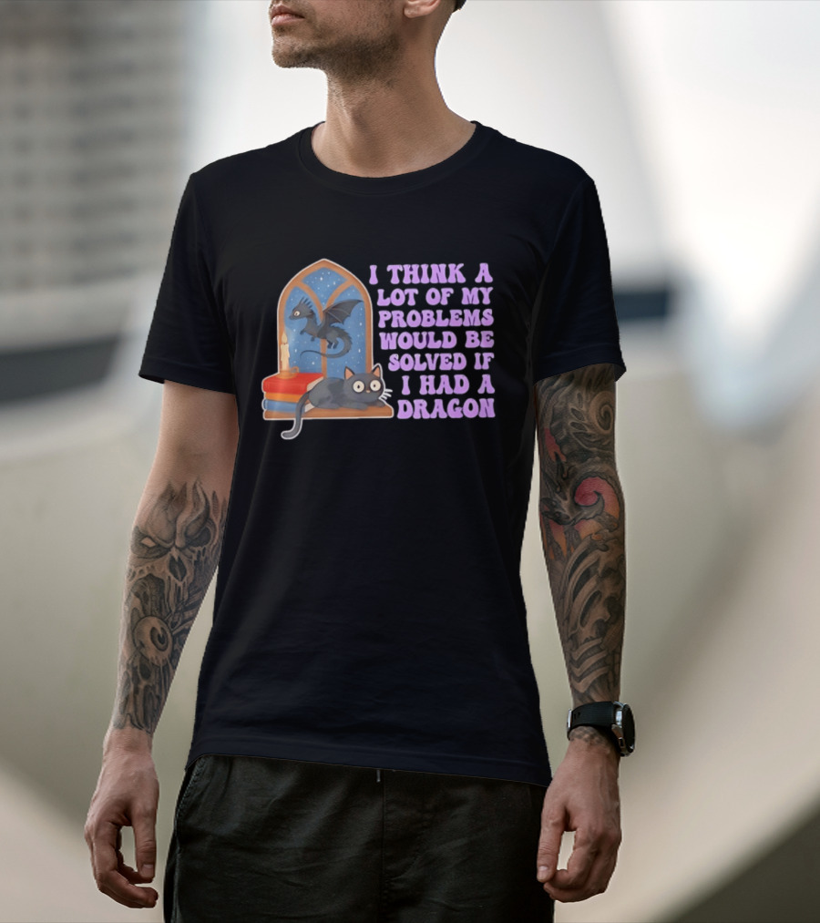 I Think A Lot Of My Problems Would Be Solved If I Had A Dragon Cat And Books T-Shirt