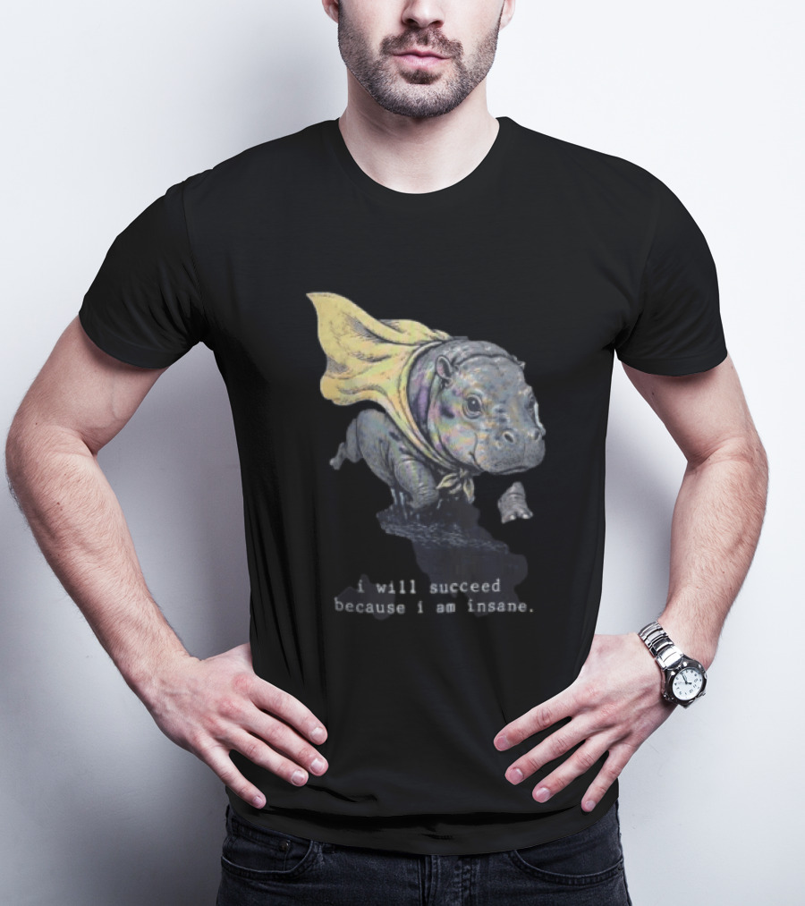I Will Succeed Because I Am Insane Hippopotamus With Cape T-Shirt