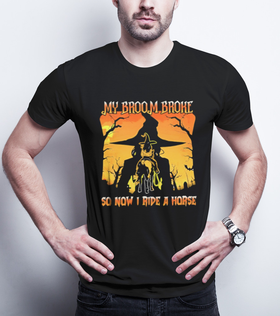 My Broom Broke So Now I Ride A Horse Western Witch T-Shirt