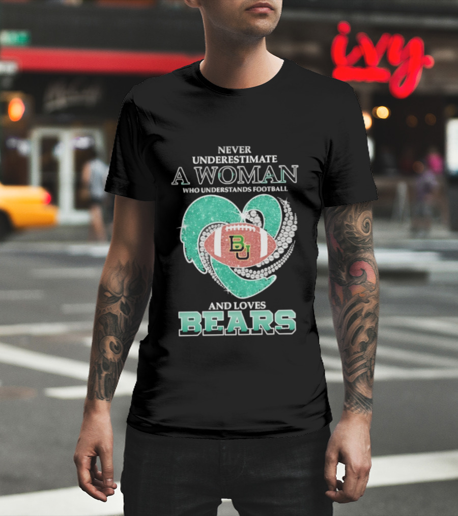 Never Underestimate A Woman Who Understands Football And Loves Baylor Bears T-Shirt