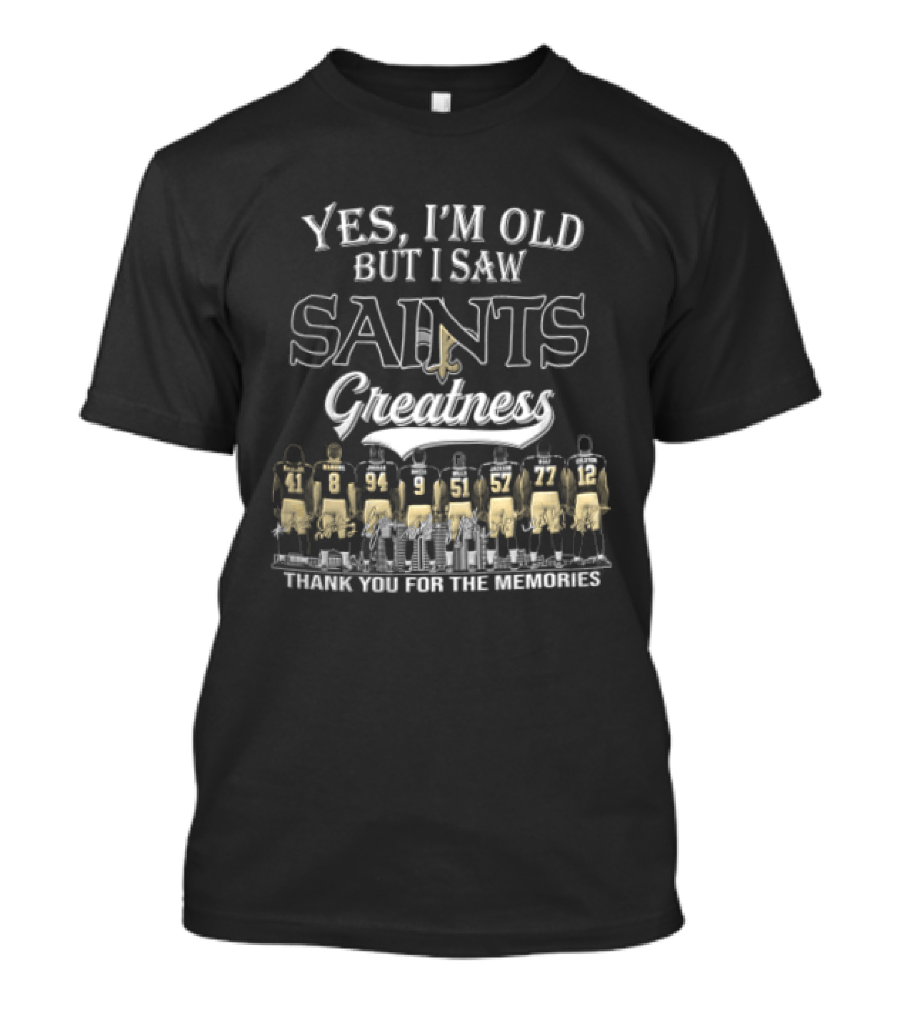 Yes I'm Old But I Saw Saints Greatness Thank You For The Memories T-Shirt