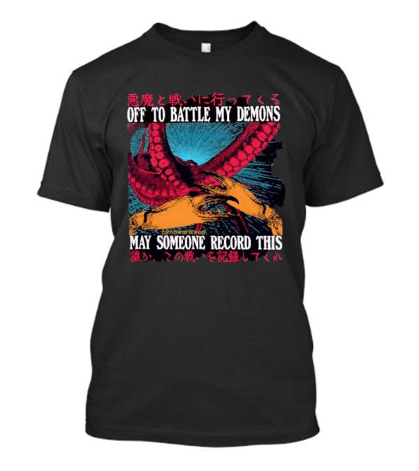 Off To Battle My Demons May Someone Record This Octopus Tentacles And Hands T-Shirt