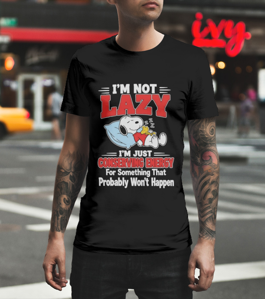 Snoopy I'm Not Lazy I'm Just Conserving Energy For Something That Probably Won't Happen T-Shirt