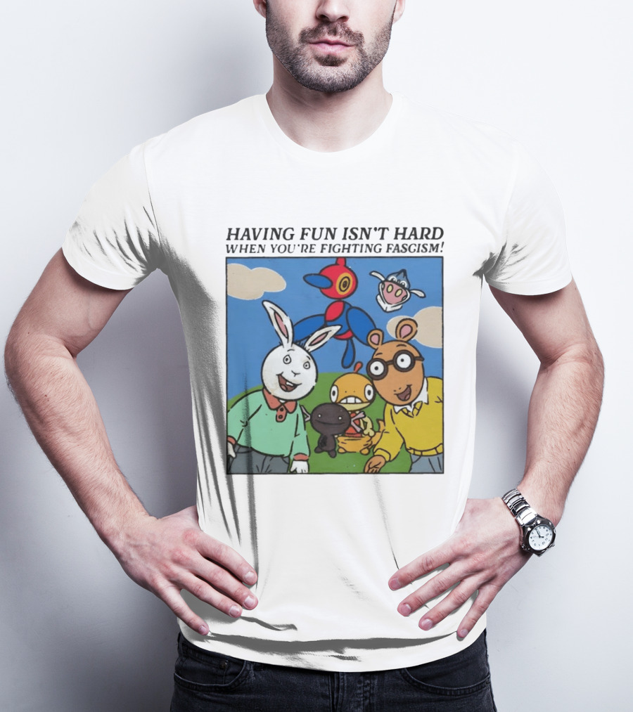 HAVING FUN ISN'T HARD WHEN YOU'RE FIGHTING FASCISM Arthur Buster Pokemon T-Shirt