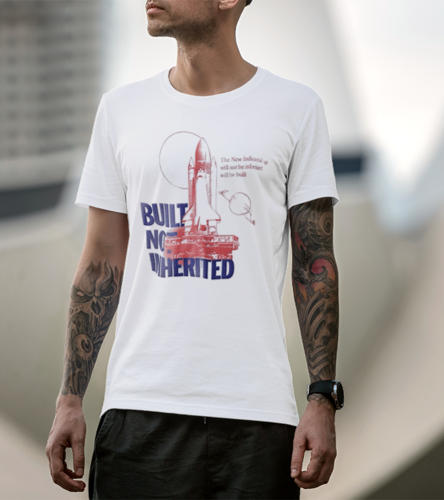 Built Not Inherited Space Shuttle Crawler New Industrial Age T-Shirt