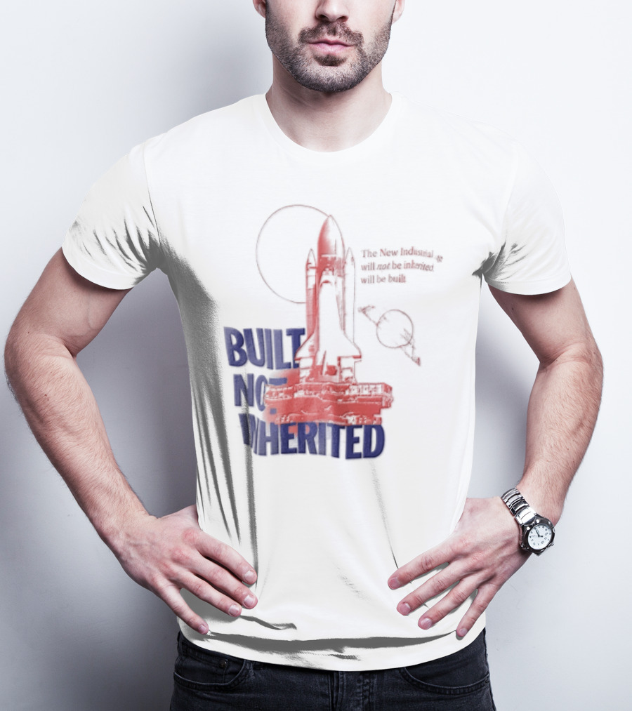 Built Not Inherited Space Shuttle Crawler New Industrial Age T-Shirt