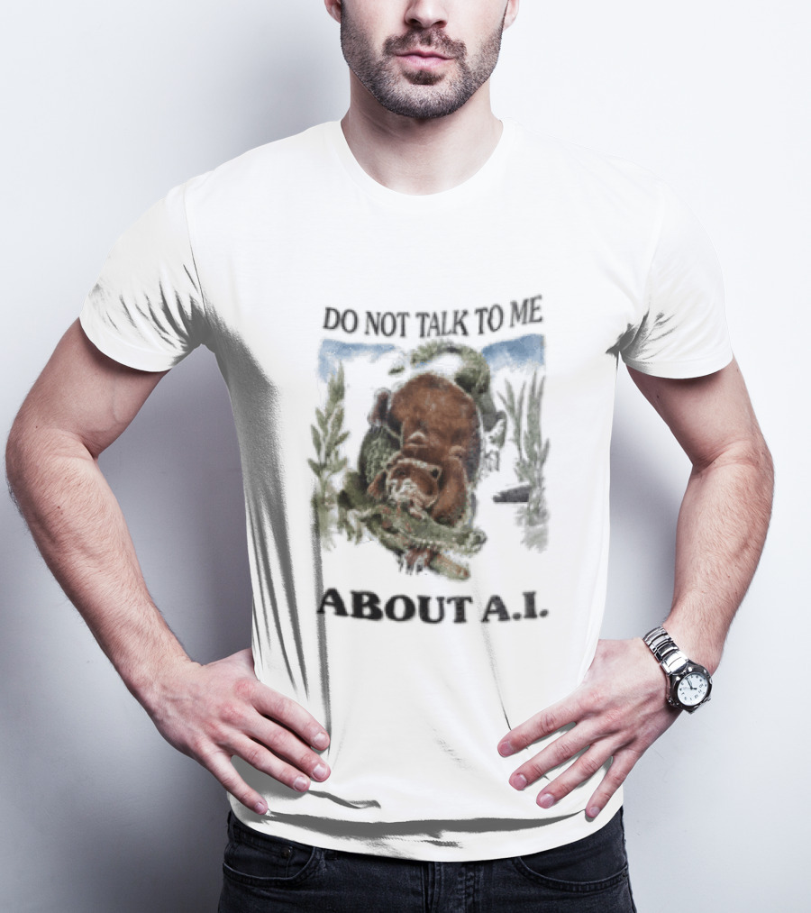 Do Not Talk To Me About AI Bear Wrestling Alligator T-Shirt