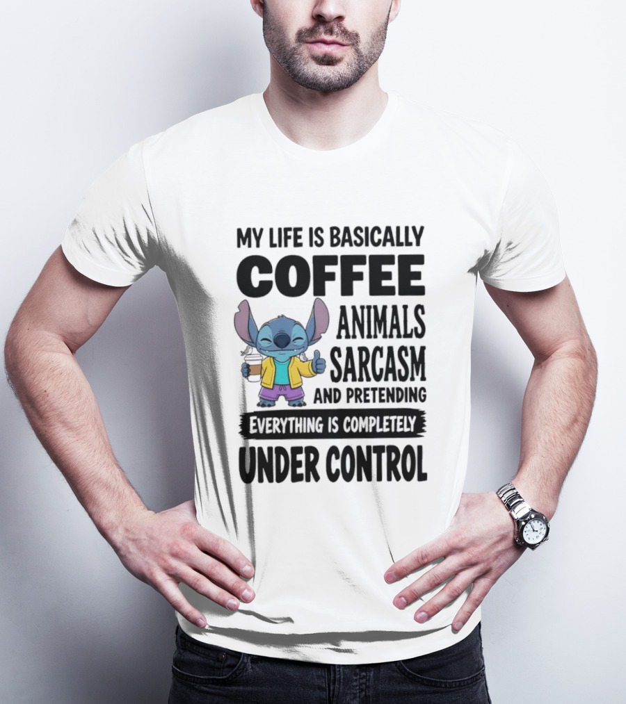 My Life Is Basically Coffee Animals Sarcasm And Pretending Everything Is Completely Under Control Stitch T-Shirt