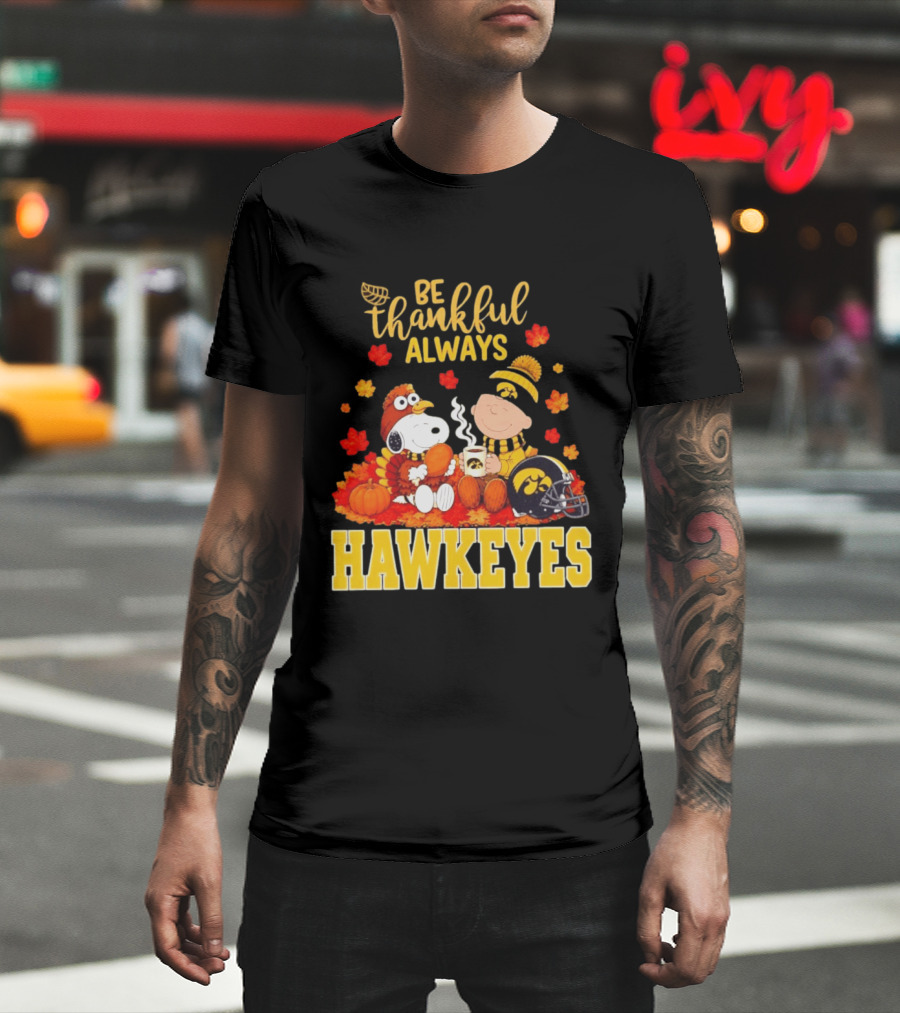 Be Thankful Always Snoopy Charlie Brown Iowa Hawkeyes Thanksgiving Fans T-Shirt