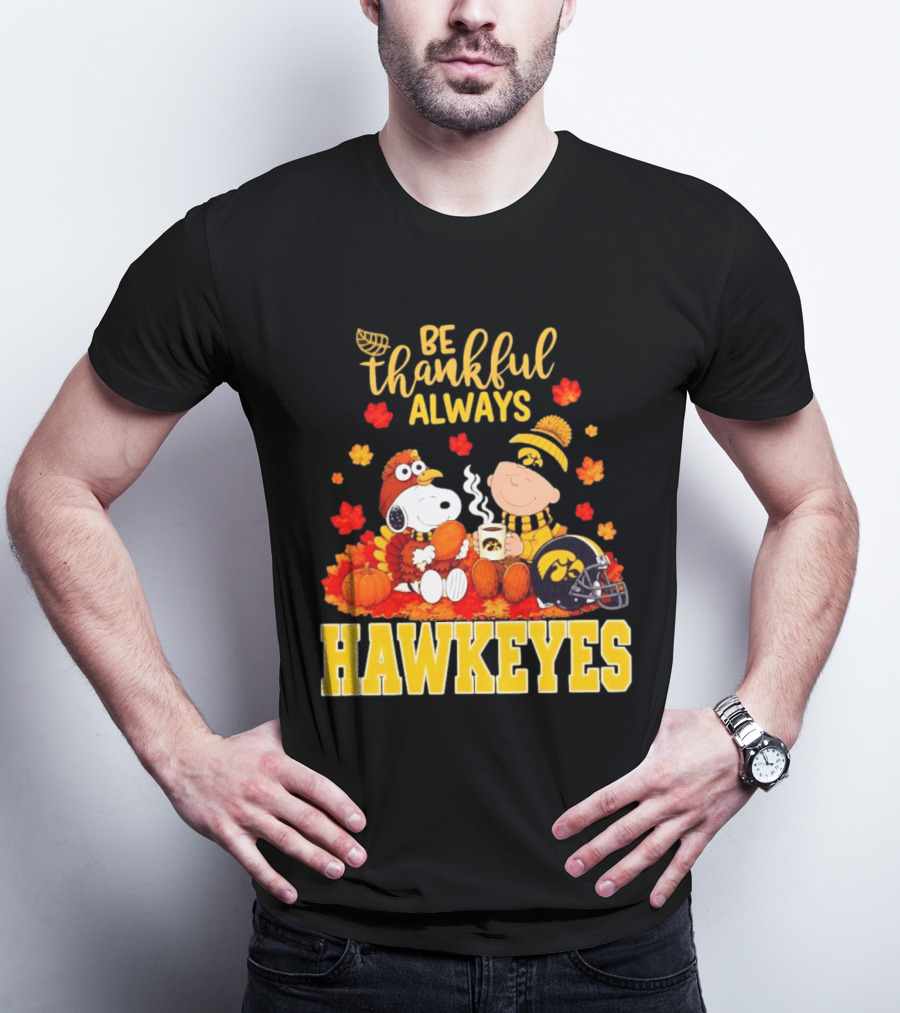 Be Thankful Always Snoopy Charlie Brown Iowa Hawkeyes Thanksgiving Fans T-Shirt