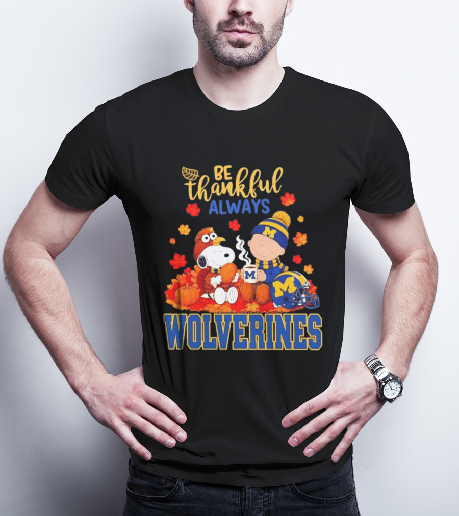 Be Thankful Always Snoopy Charlie Brown Wolverines Fans Fall Celebration T-Shirt