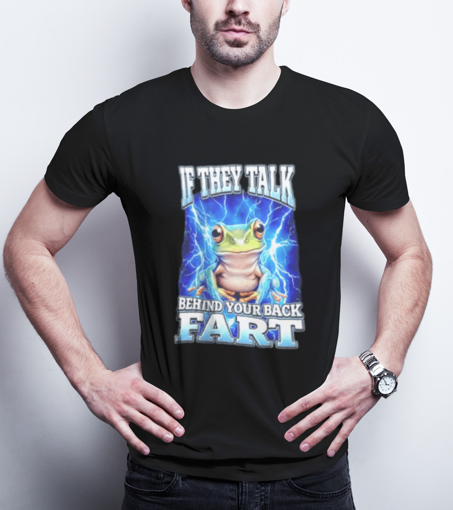 If They Talk Behind Your Back Fart Frog Lightning Meme T-Shirt
