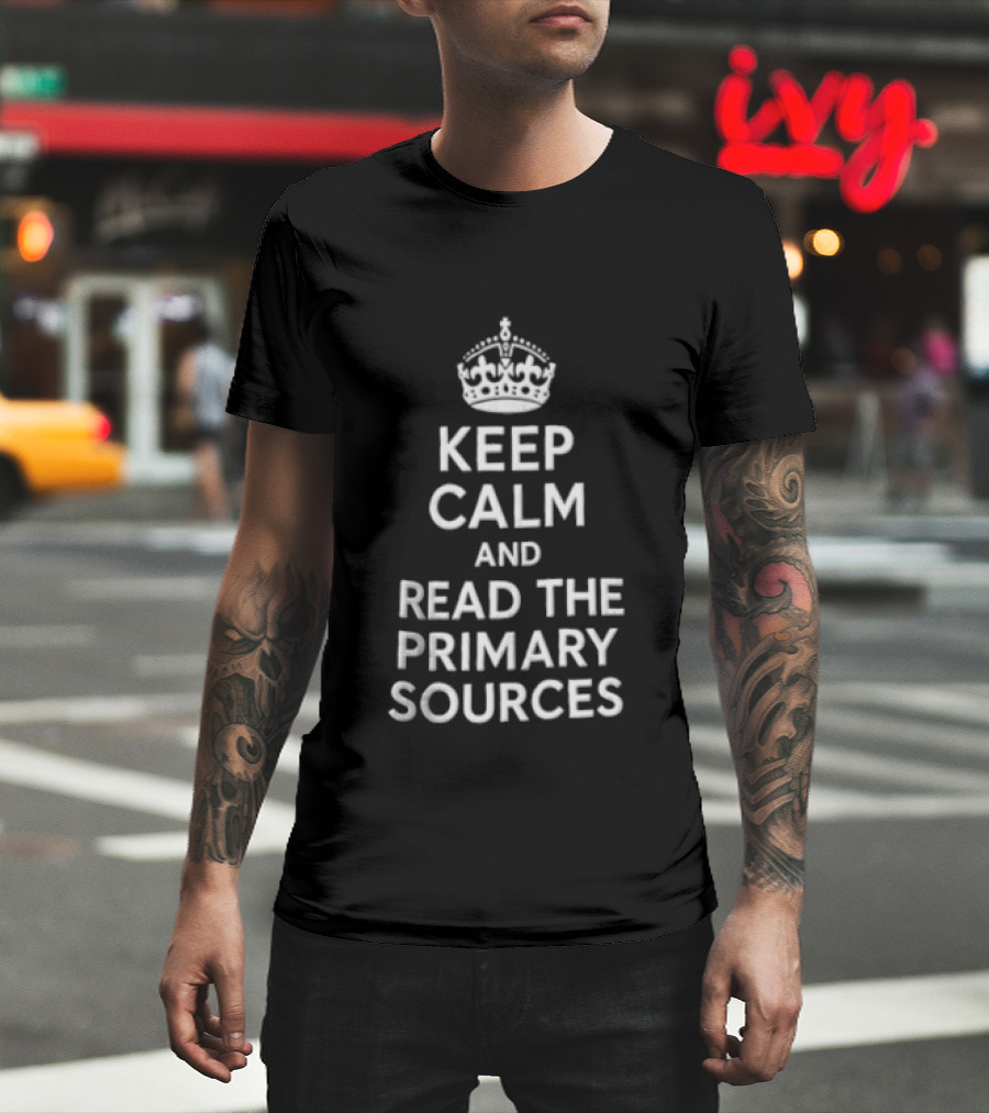 Keep Calm And Read The Primary Sources Crown Icon Display T-Shirt